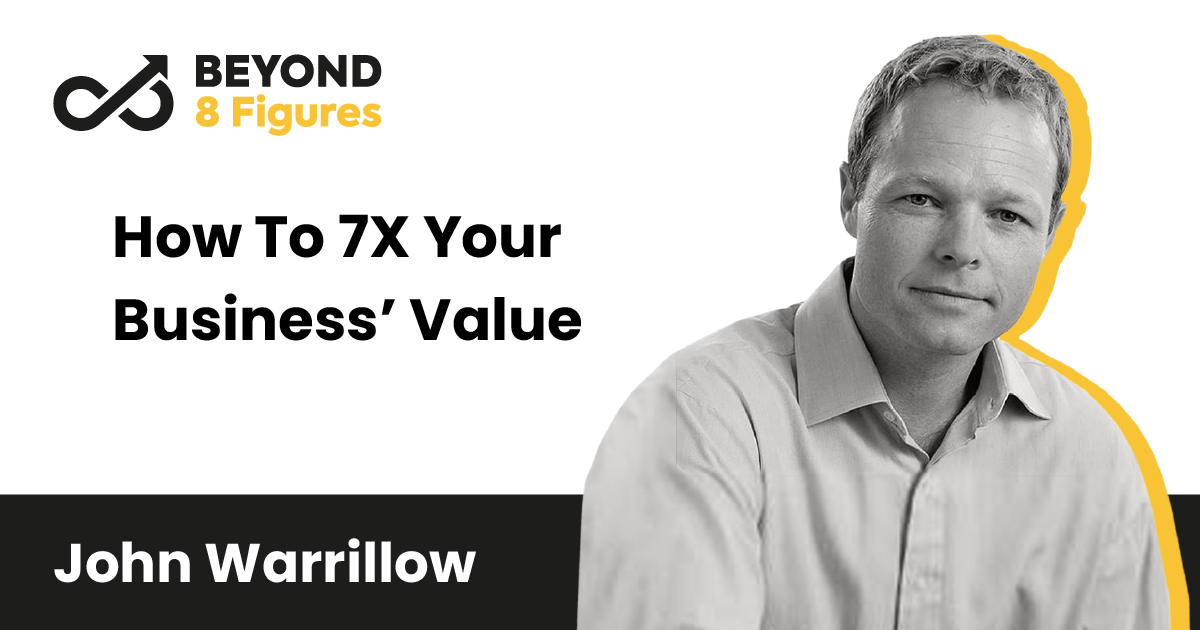 How To 7X Your Business’ Value with John Warrillow, The Value Builder ...