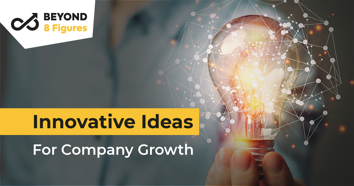 Innovative Ideas For Company Growth - Beyond 8 Figures Podcast