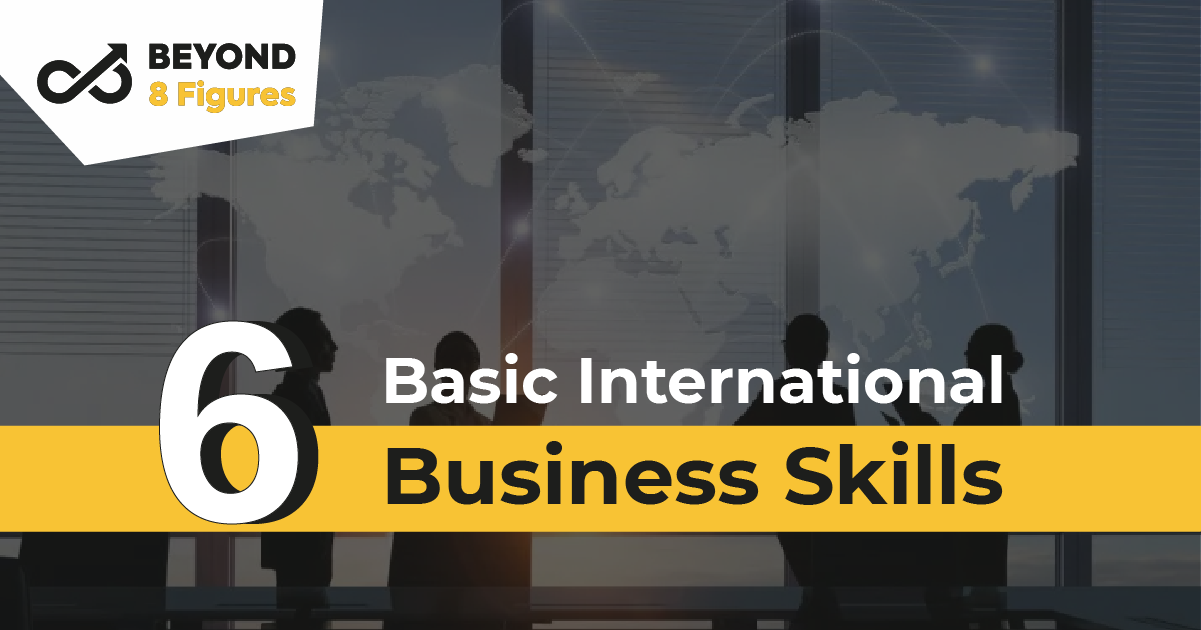 6 Fundamental International Business Skills