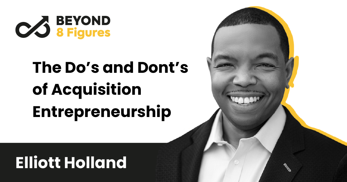 The Do’s and Don'ts of Acquisition Entrepreneurship with Elliott ...