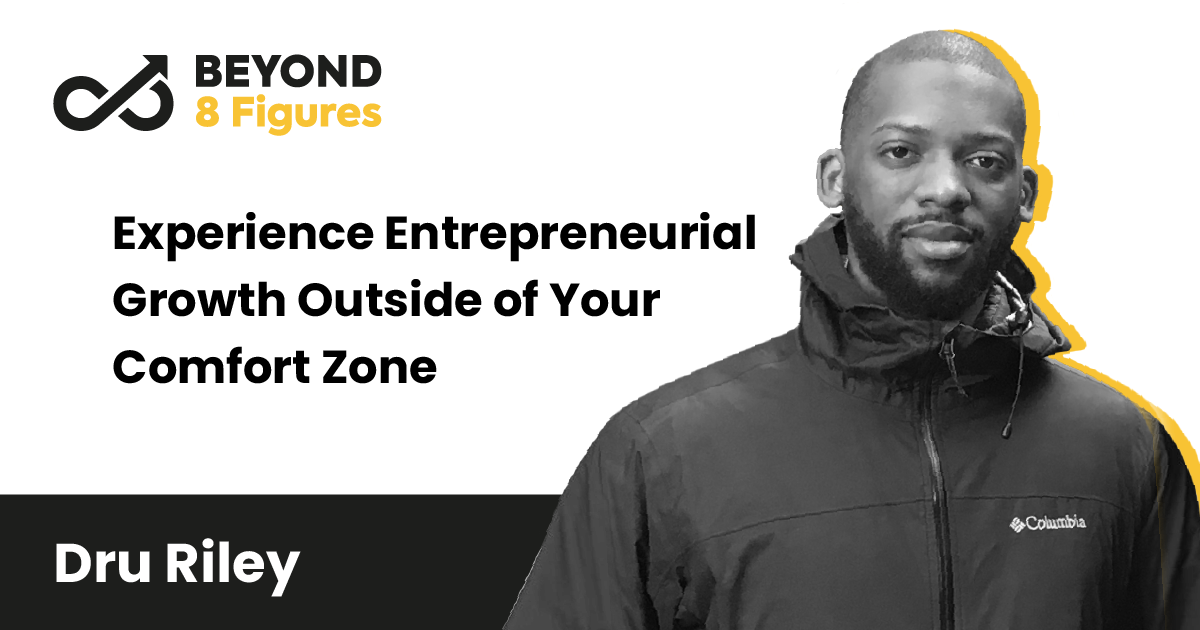 Experience Entrepreneurial Growth Outside of Your Comfort Zone with Dru ...