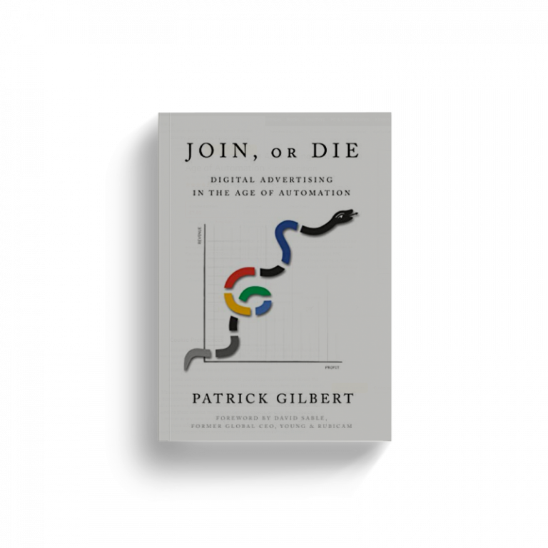 Join or Die: Digital Advertising in the Age of Automation by Patrick Gilbert (Book Review)Join ...
