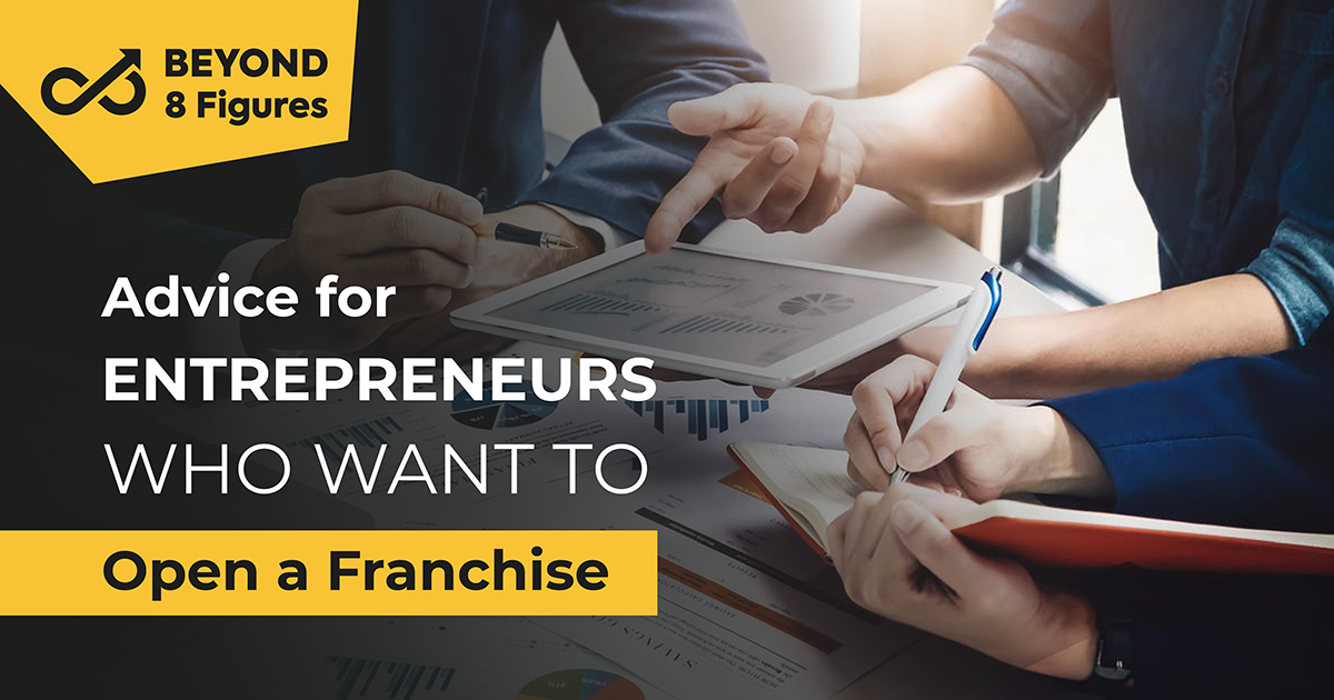 The Most Underrated Advice for Entrepreneurs Who Want To Open A Franchise