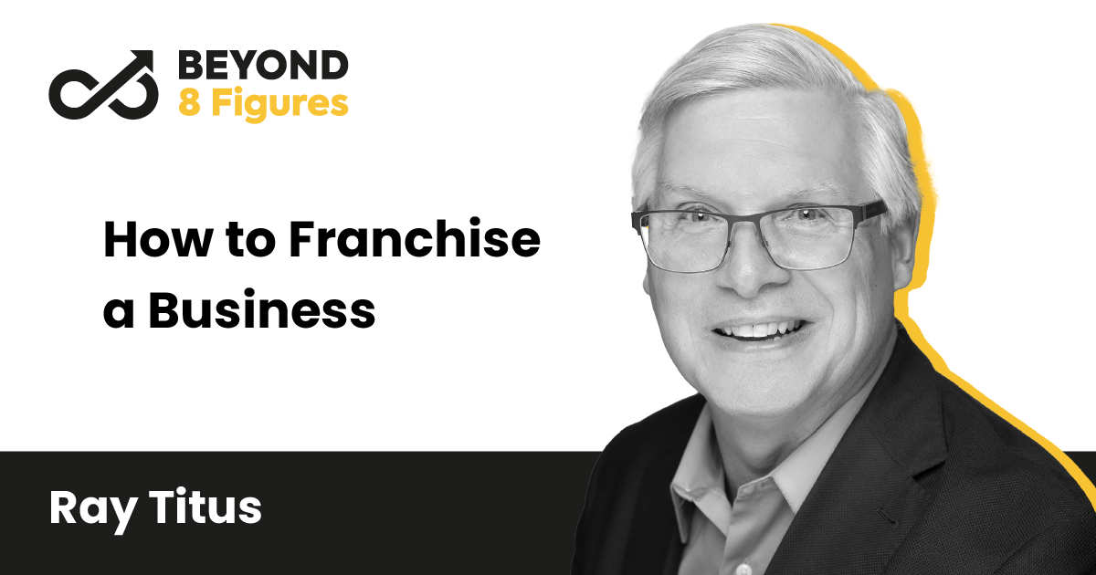 How to Franchise a Business with Ray Titus, United Franchise Group