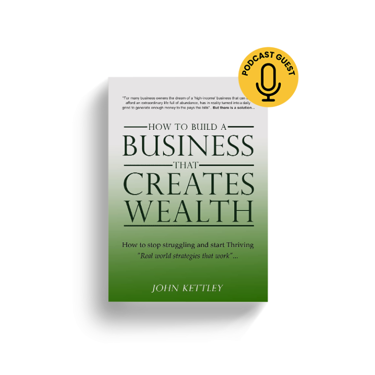 How to Build a Business that Creates Wealth by John Kettley