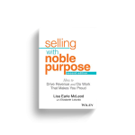 Selling With Noble Purpose by Lisa Earle McLeod - Beyond 8 Figures Podcast