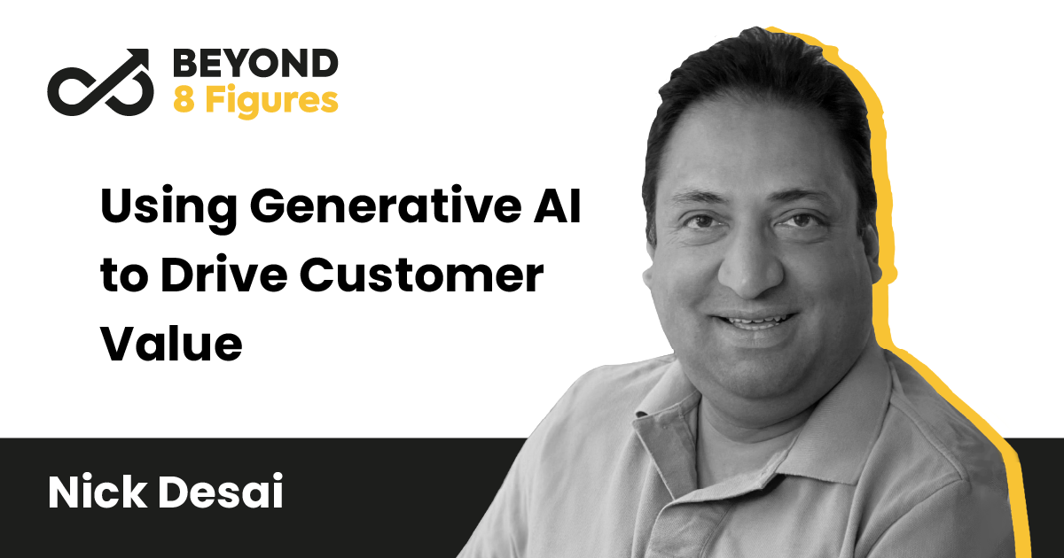 Using Generative AI to Drive Customer Value with Nick Desai, Together by Renee