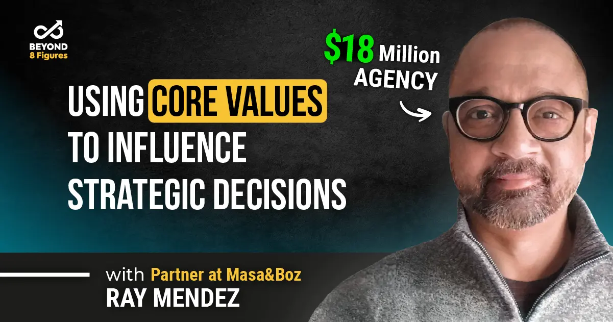 Using Core Values to Influence Strategic Decisions with Ray Mendez ...